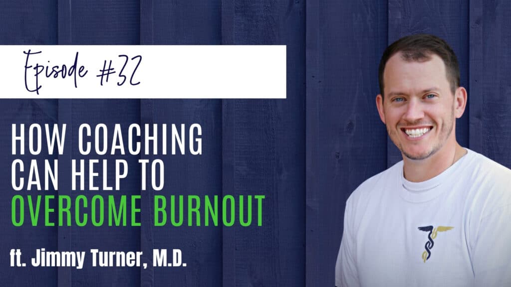 #32: How to Overcome Burnout feat. Jimmy Turner, MD