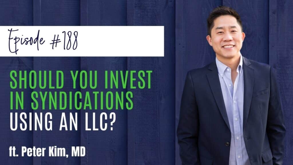 #188 Should You Invest In Syndications Using An LLC? ft. Peter Kim, MD ...