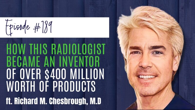 #189 How This Radiologist Became an Inventor of Over $400 Million Worth ...