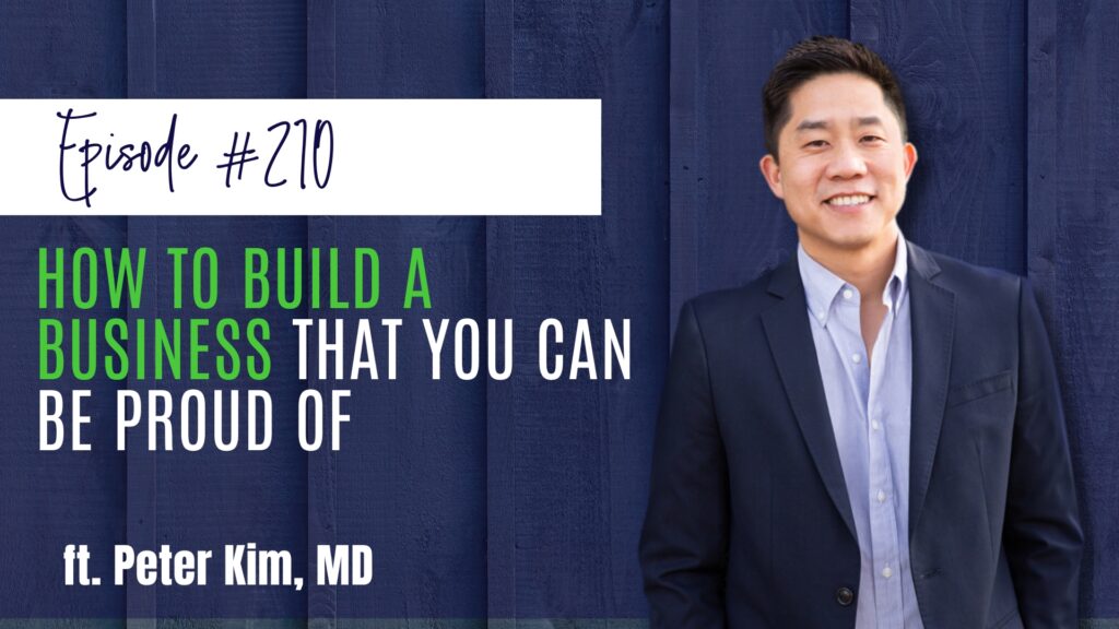 #210 How To Build a Business That You Can Be Proud Of ft. Dr. Peter Kim ...
