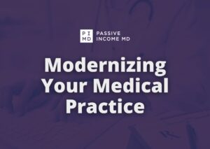 Modernizing Your Medical Practice - Passive Income MD Shop