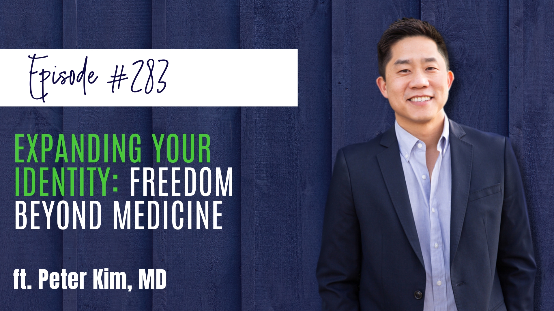 #283 Expanding Your Identity: Freedom Beyond Medicine ft. Peter Kim, MD ...