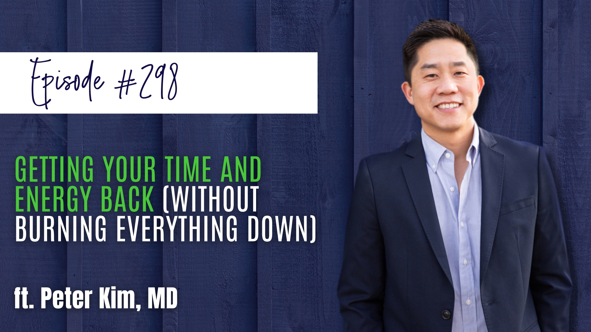 #298 Getting Your Time and Energy Back (Without Burning Everything Down ...
